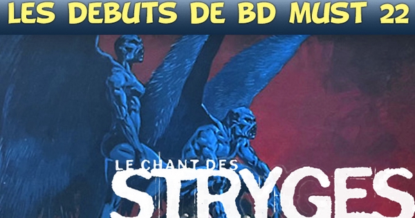 Les débuts de BD Must 22 : LE CHANT DES STRYGES