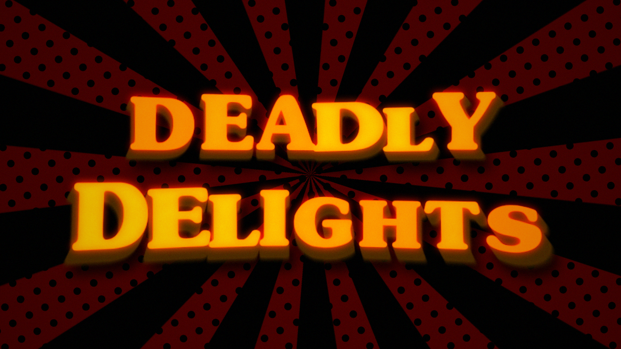 Deadly Delights