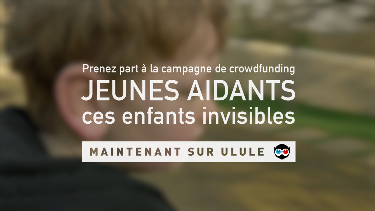 Jeunes Aidants, ces enfants invisibles - Ulule
