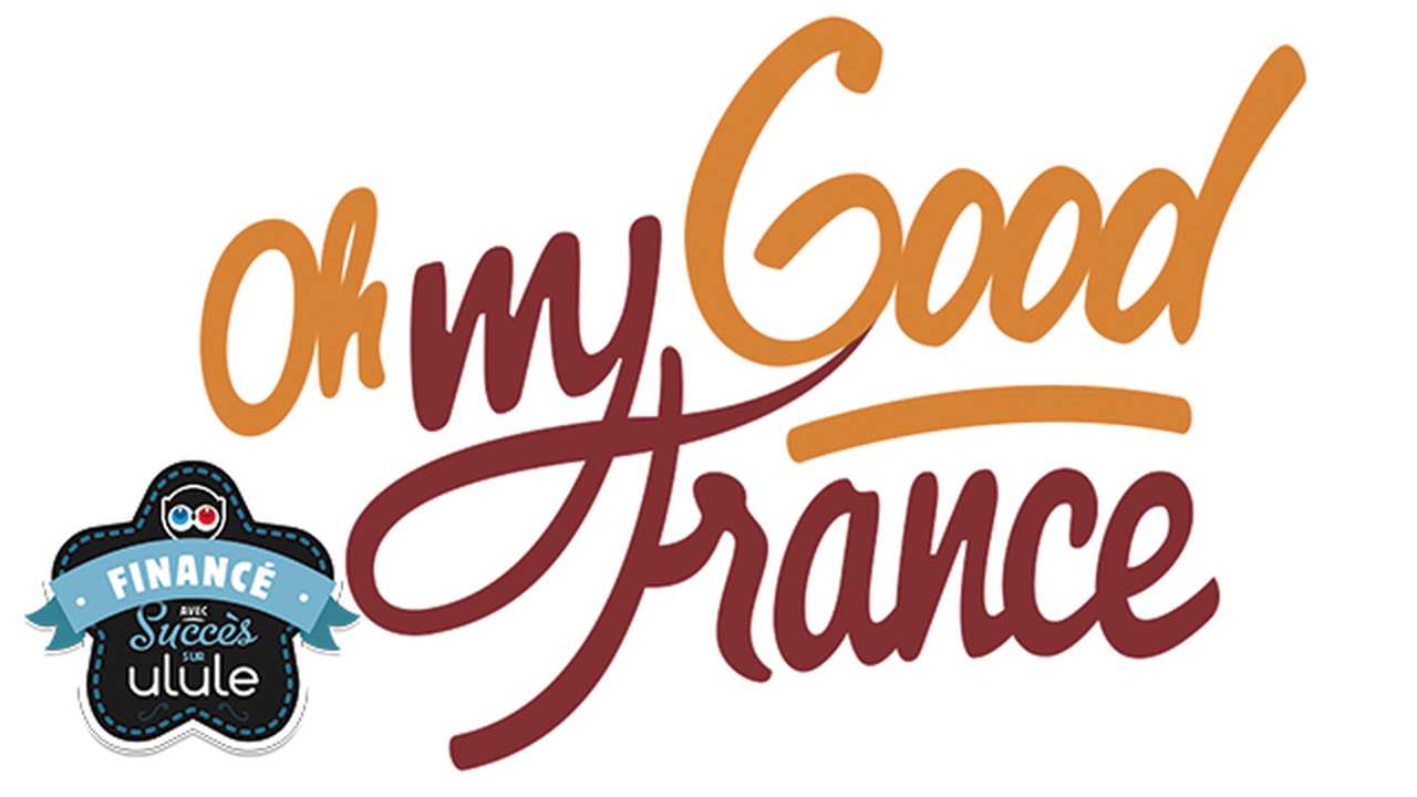 Oh My Good France - Ulule