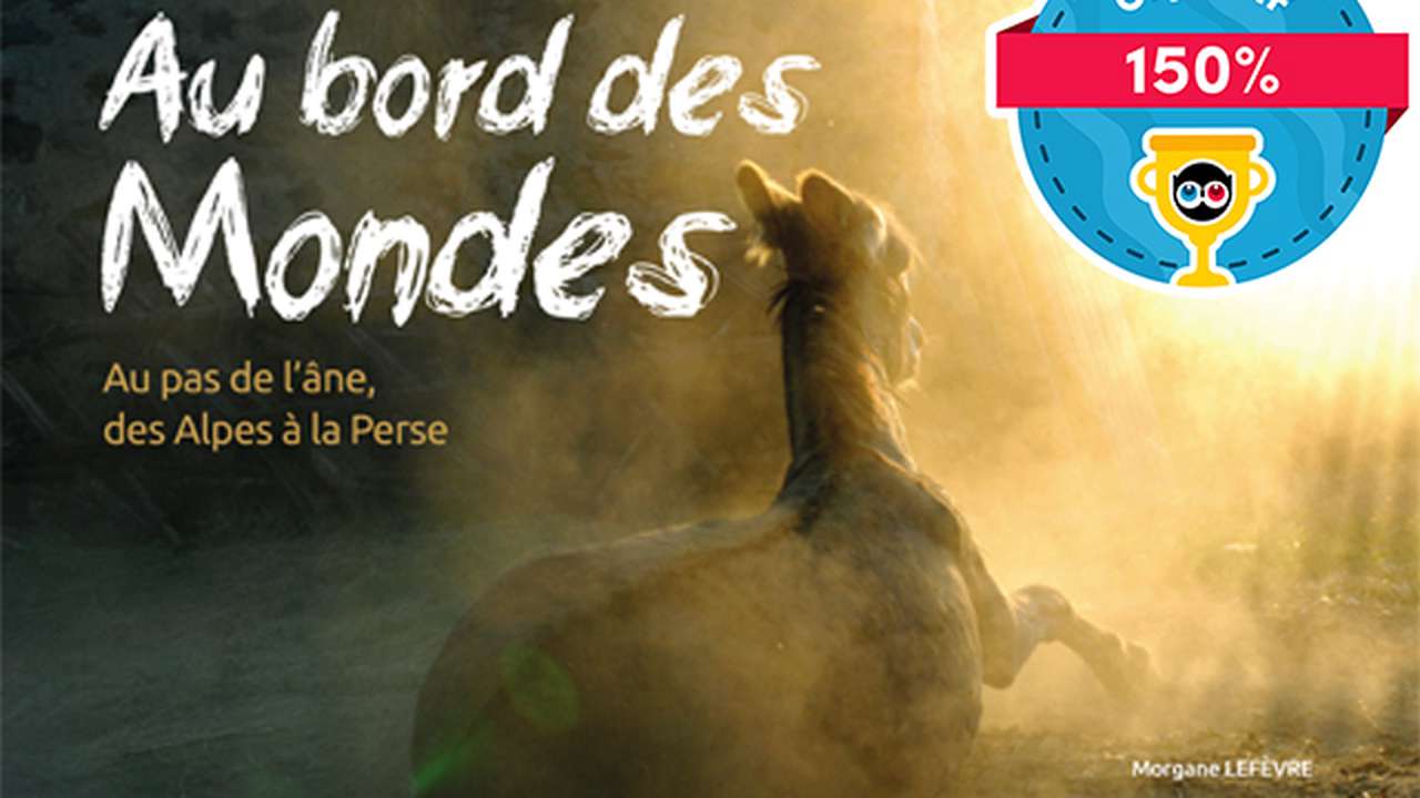 "Au bord des Mondes" des Alpes à la Perse - Ulule