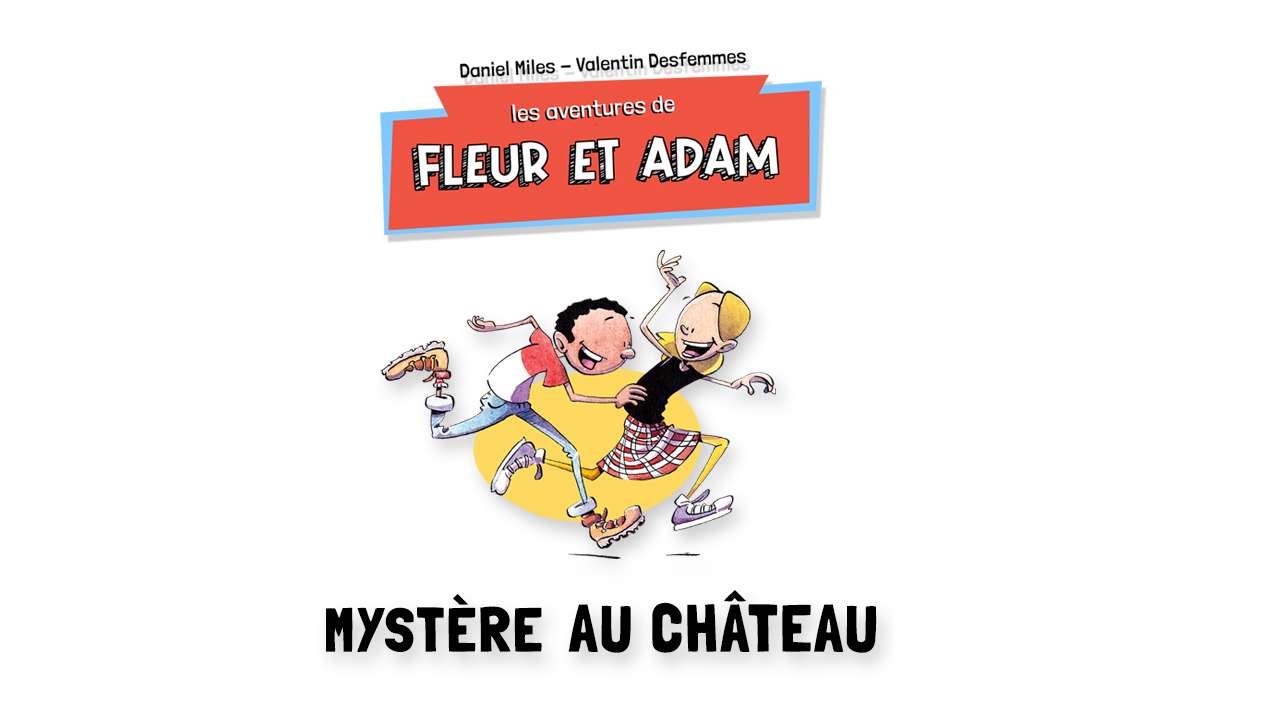 Les Aventures de Fleur et Adam, Tome 2 : Mystères au château - Ulule
