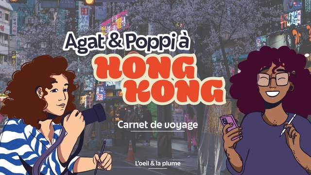 L’œil et la plume : Agat et Poppi à Hong Kong