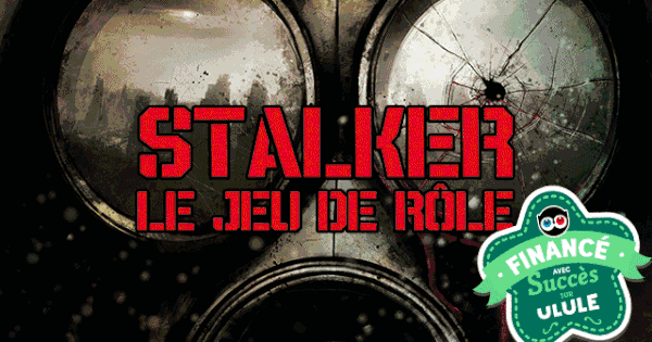 STALKER - Le Jeu de Rôle - Ulule
