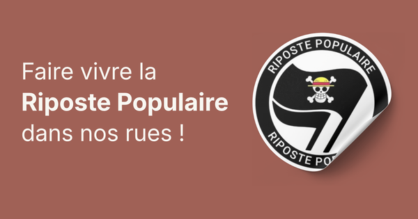 Faire vivre la Riposte Populaire dans nos rues - Ulule