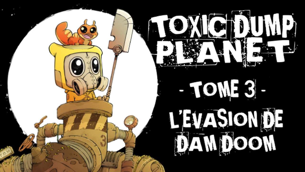TOXIC DUMP PLANET - Tome 3 - Ulule
