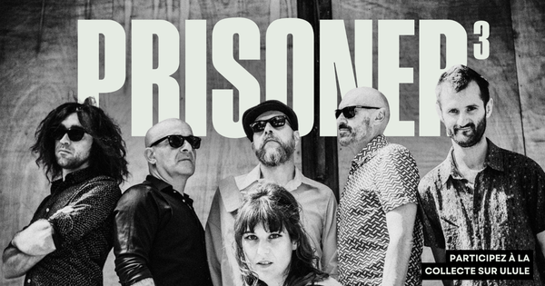 PRISONER – Le 3e album, propulsé par vous ! - Ulule