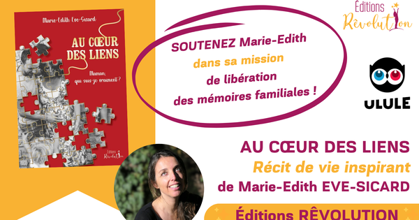 AU CŒUR DES LIENS – Récit intime de Marie-Edith EVE-SICARD - Ulule