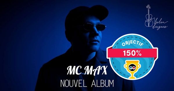 MC MAX - Nouvel Album "Violon d'Ingres" - 🚨Prolongations🚨 - Ulule