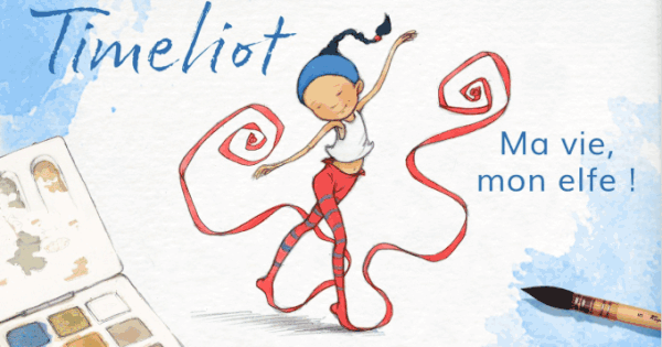 Timeliot - Ma vie, mon elfe ! ️ - Ulule