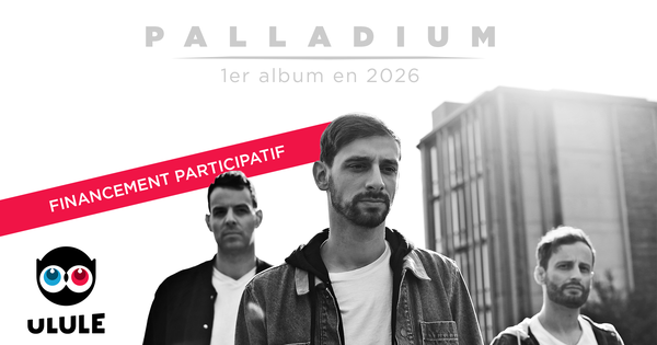 PALLADIUM : 1er album en 2026 - Ulule