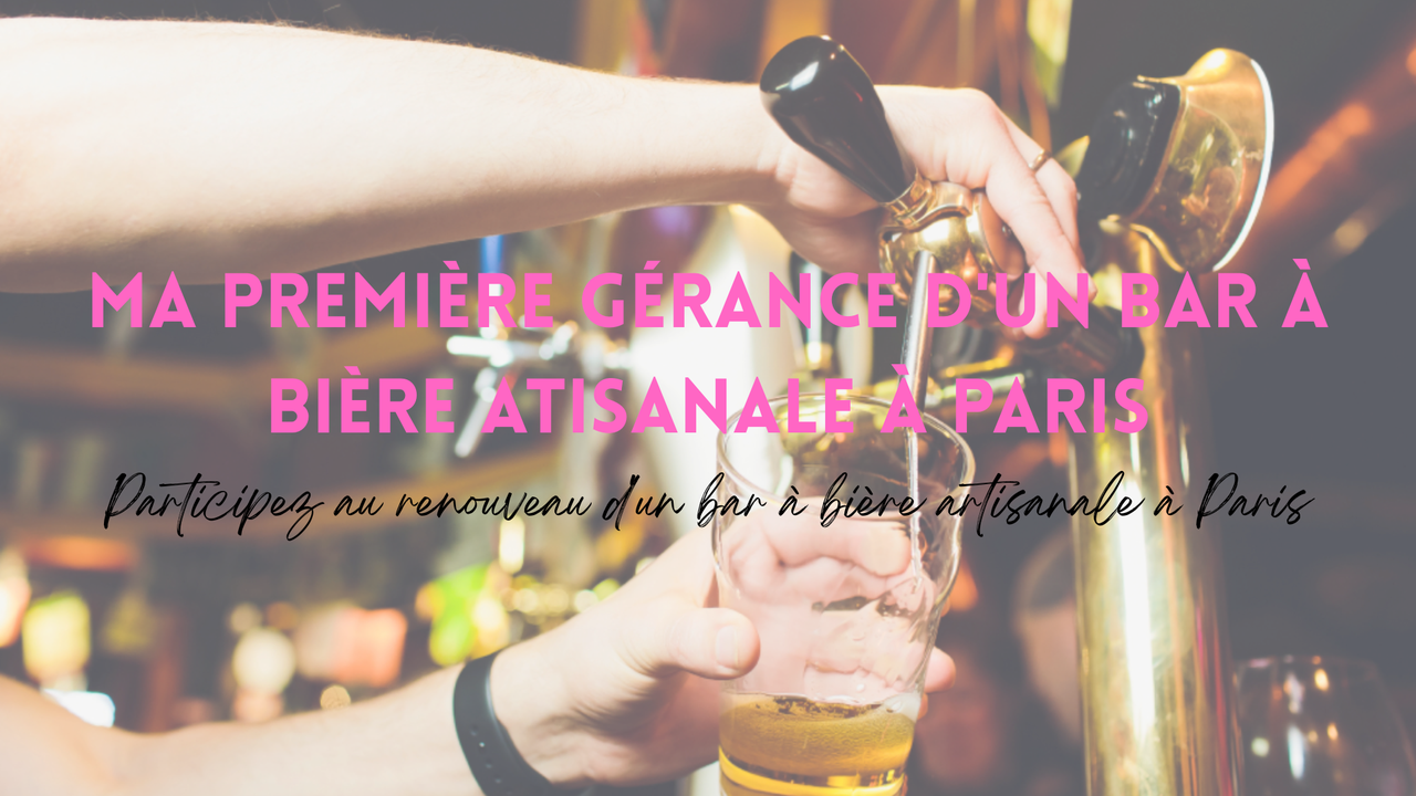 Ma première gérance d'un bar à bière atisanale à Paris