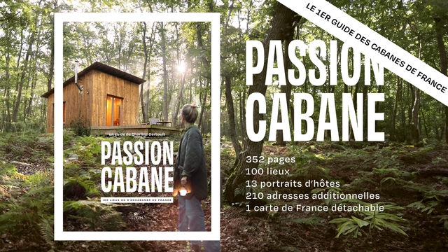 PASSION CABANE, 100 lieux où s'encabaner en France