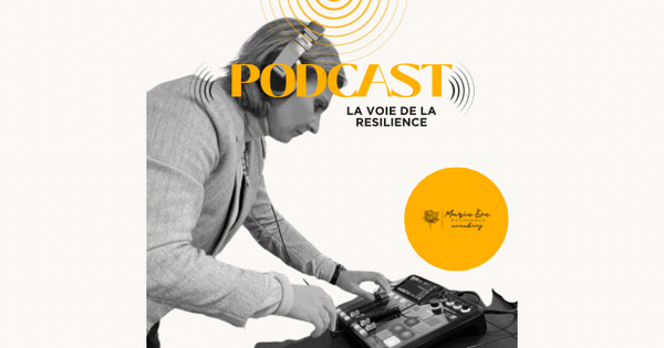 La Voie de la Résilience: un podcast qui transforme des vies