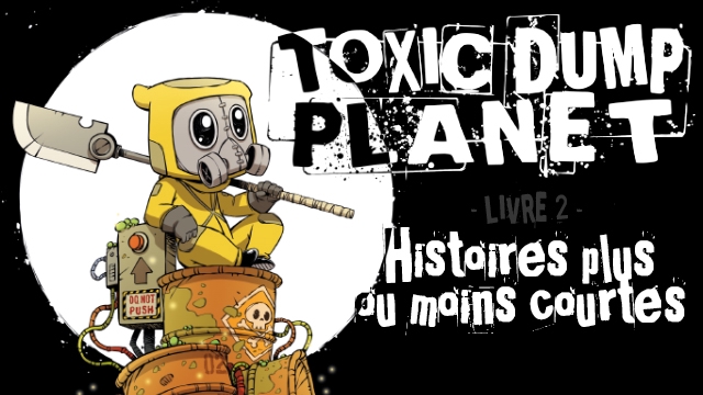 TOXIC DUMP PLANET - Tome 2 - Ulule
