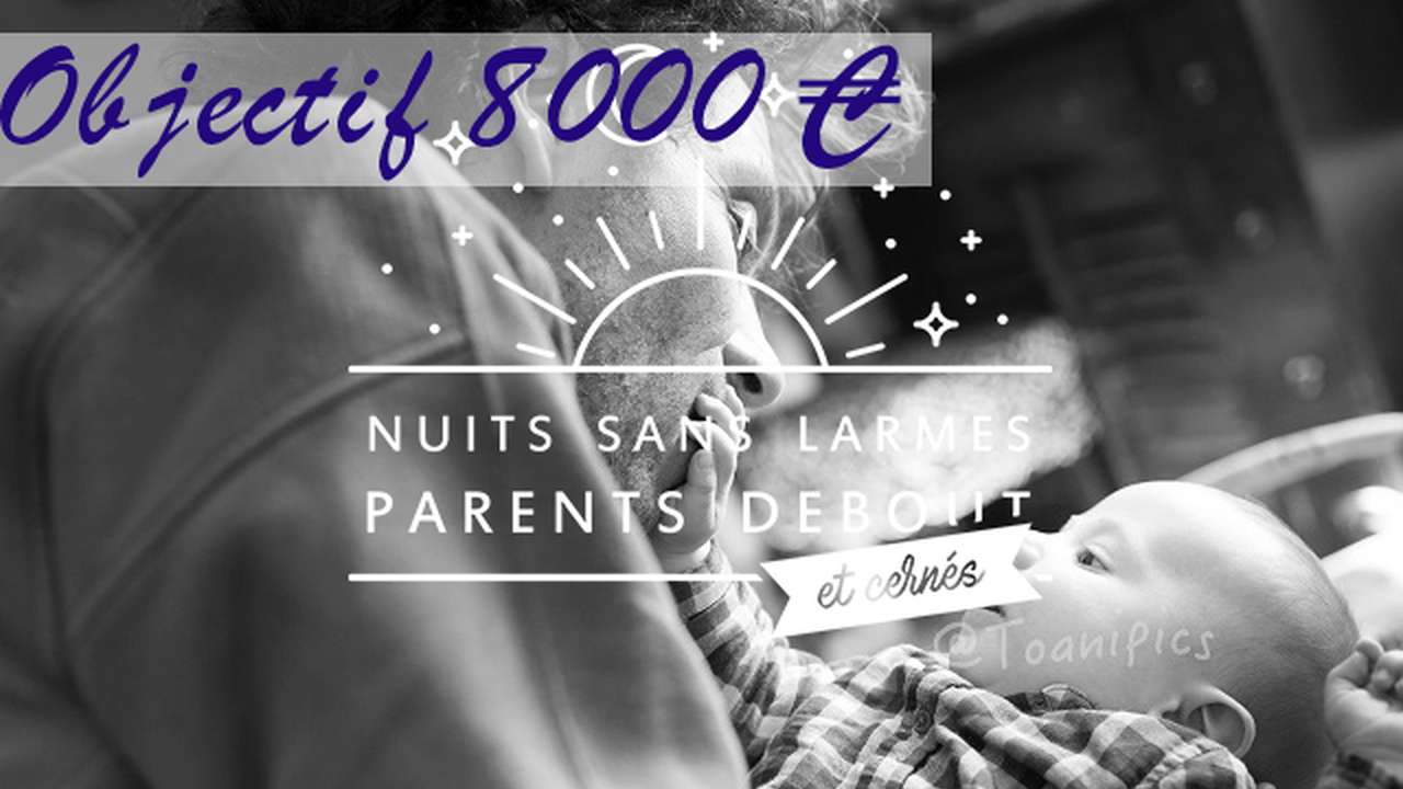 Nuits sans larmes, parents debout - projet photo - Ulule
