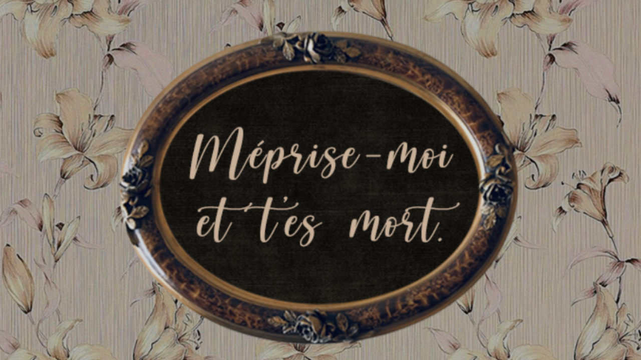 Méprise-moi et t'es mort