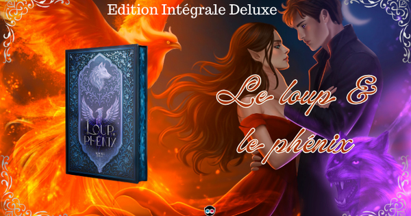 Le loup & le phénix: romantasy édition intégrale collector - Ulule