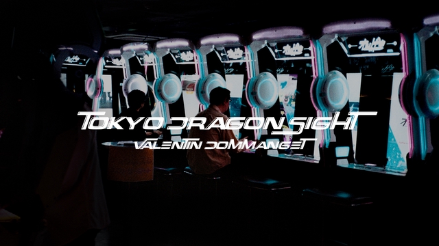 TOKYO DRAGON SIGHT — Valentin Dommanget