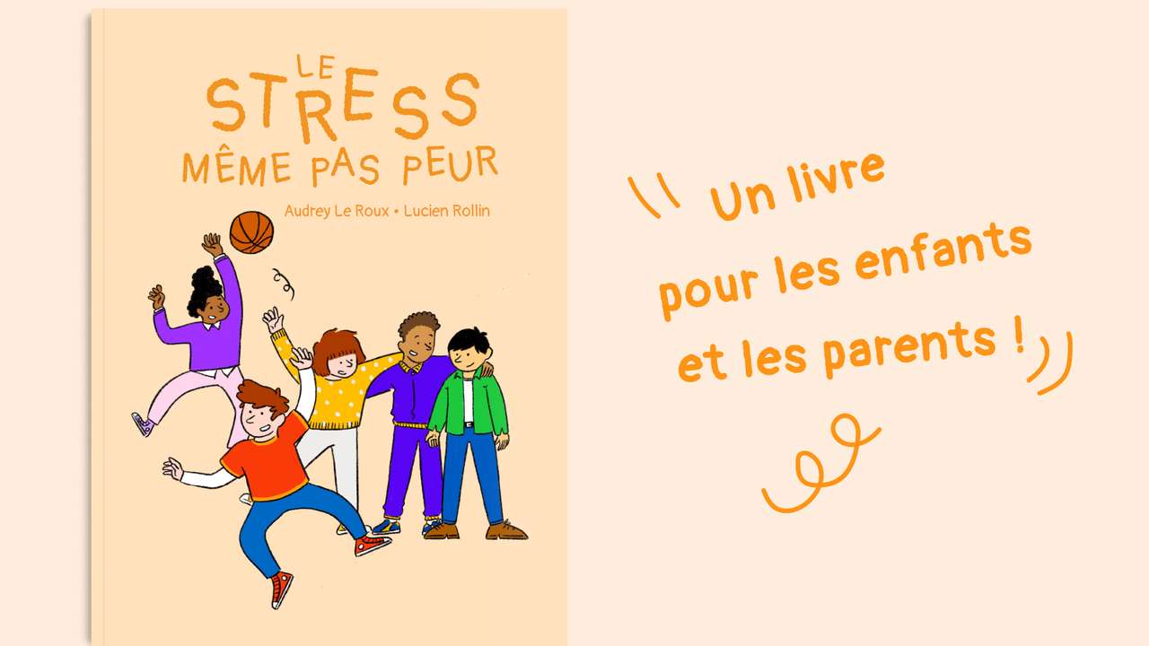 Le stress ? Même pas peur ! Le meilleur ennemi des enfants.