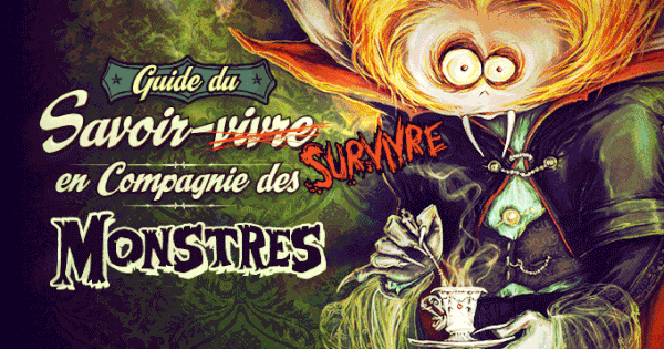 GUIDE DU SAVOIR-(sur)VIVRE EN COMPAGNIE DES MONSTRES - Ulule