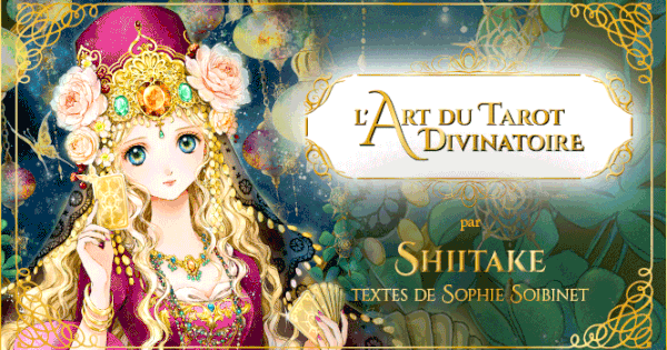 L'ART DU TAROT DIVINATOIRE, PAR SHIITAKE - Ulule