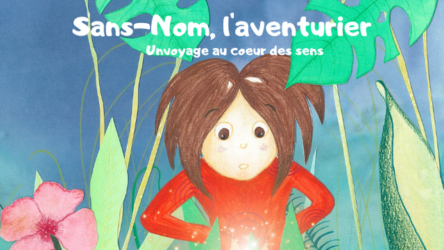 Sans-Nom, l'aventurier- Au coeur des sens - Ulule