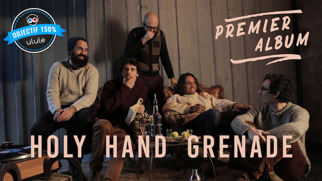 Holy Hand Grenade - Premier album - Ulule