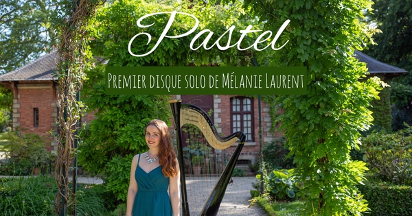 « Pastel », Premier disque de harpe de Mélanie Laurent - Ulule
