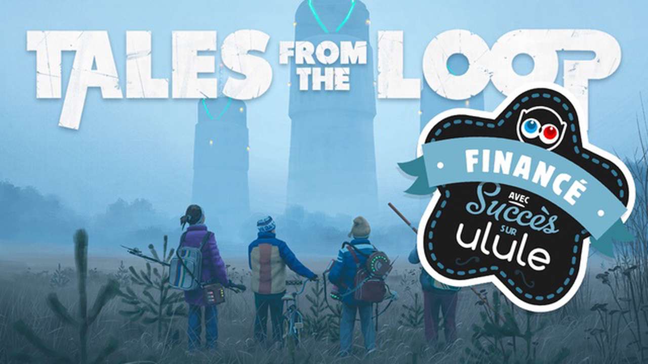 Tales from the Loop - Ulule