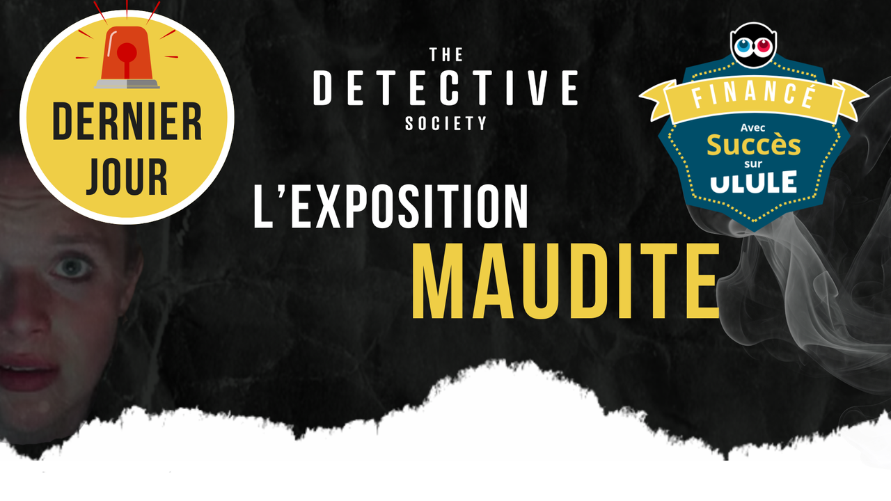 Enquête immersive - Detective Society - L'Exposition Maudite - Ulule