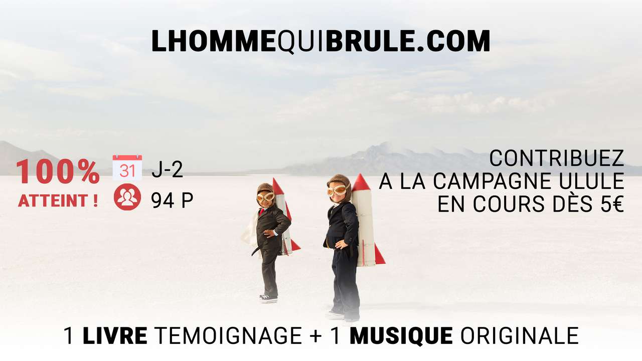 L'HOMME QUI BRÛLE - Ulule