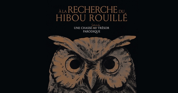 À la recherche du Hibou Rouillé - Ulule