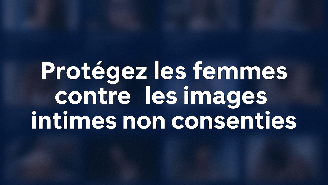 Protégez les femmes contre les images intimes non consenties