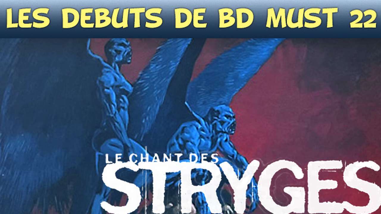 Les débuts de BD Must 22 : LE CHANT DES STRYGES