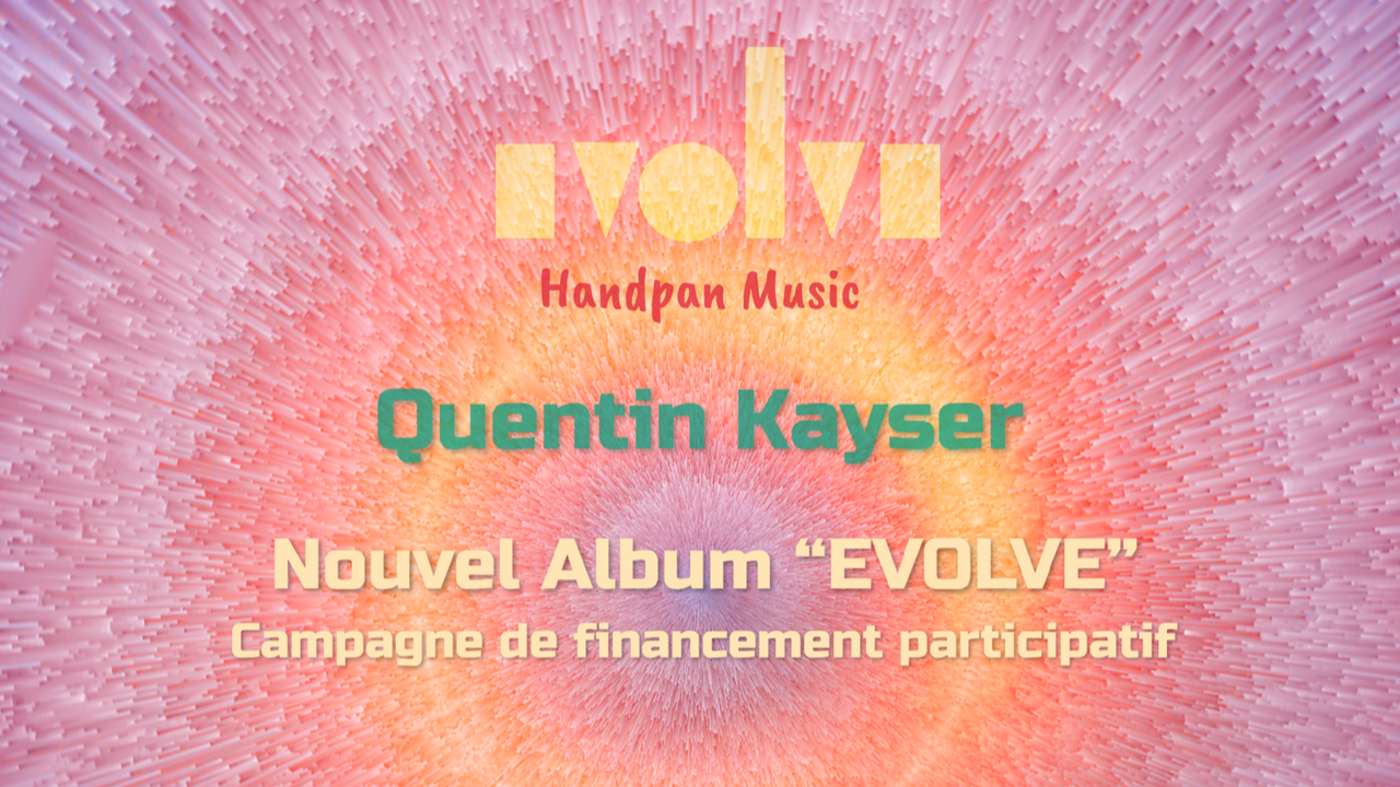 EVOLVE - Nouvel album Handpan de Quentin Kayser - Ulule