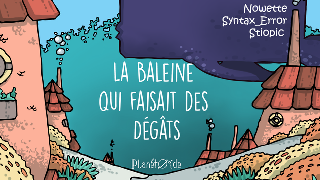 La Baleine qui faisait des dégâts - Ulule