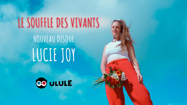 LUCIE JOY - nouveau disque - LE SOUFFLE DES VIVANTS - Ulule