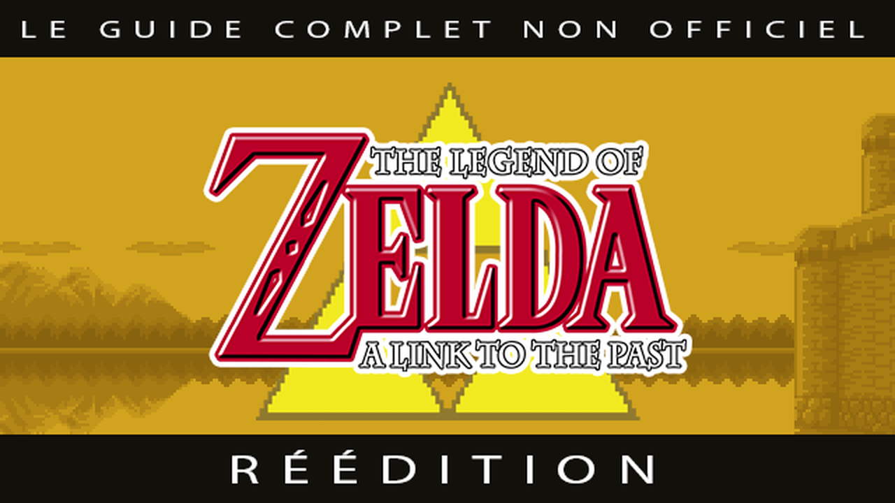 Guide Complet Zelda Link to the Past réédition - Ulule