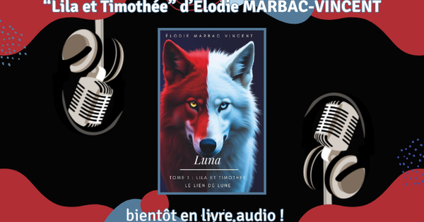 Livre audio - Lila et Timothée d'Elodie MARBAC-VINCENT - Ulule