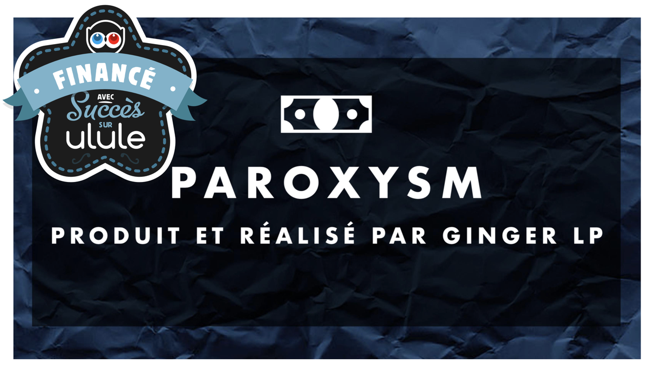 Court-métrage : Paroxysm - Ulule