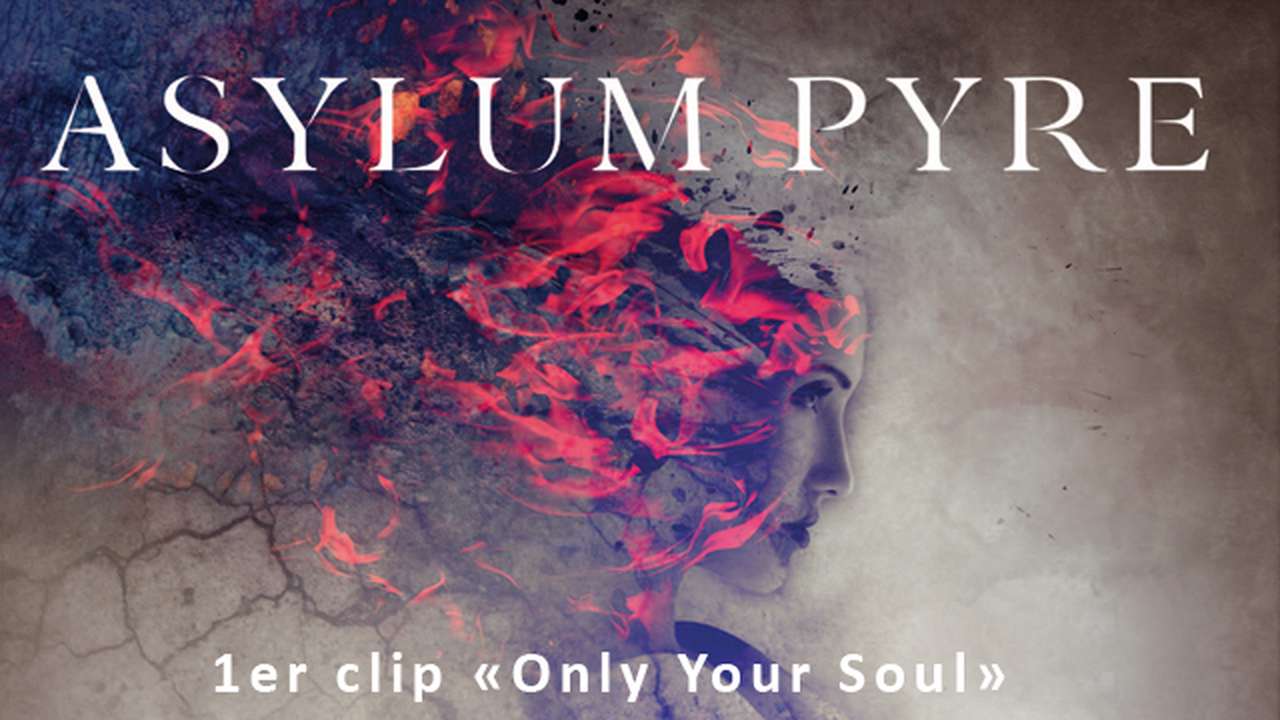 ASYLUM PYRE – CLIP "Only Your Soul" - Ulule