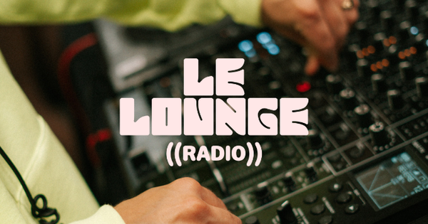 LE LOUNGE ((RADIO)) à besoin de vous