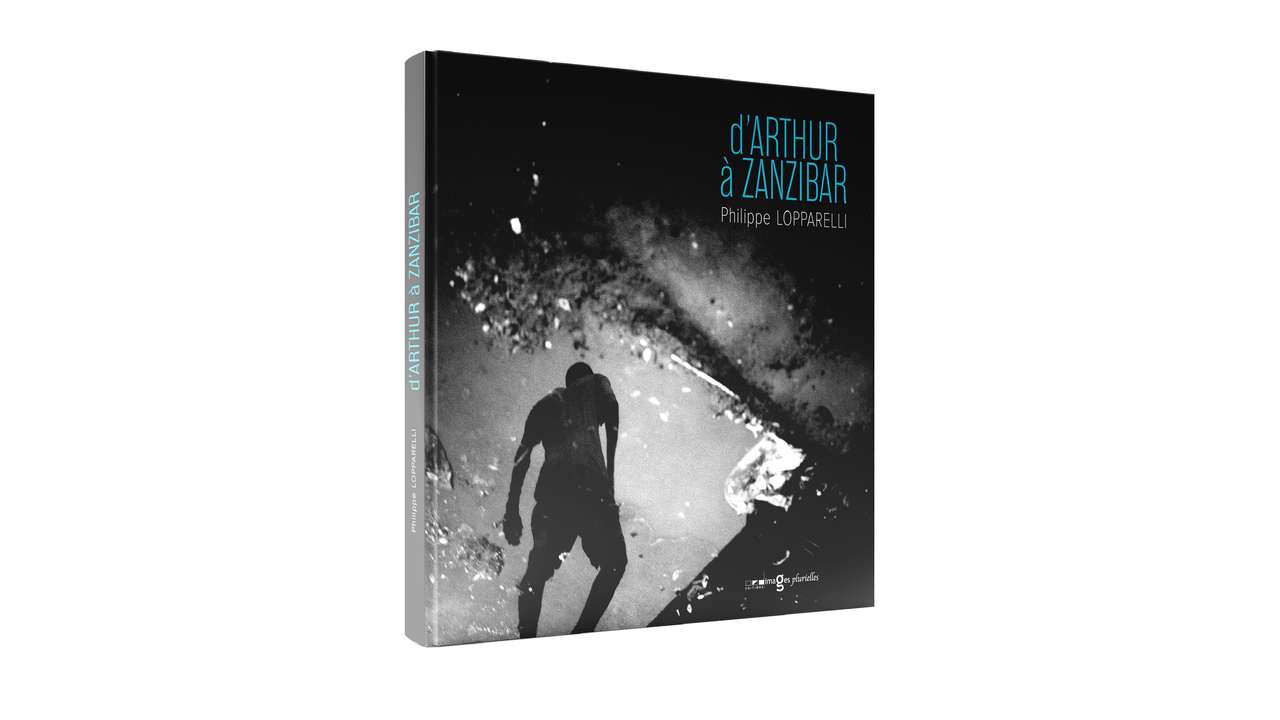 d'Arthur à Zanzibar de Philippe Lopparelli/Images Plurielles - Ulule