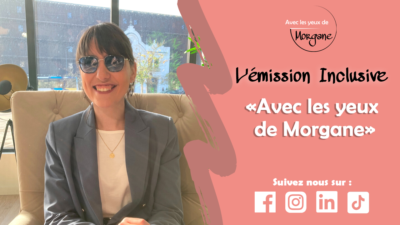 Émission inclusive - Avec les yeux de Morgane - SAISON 3 - Ulule