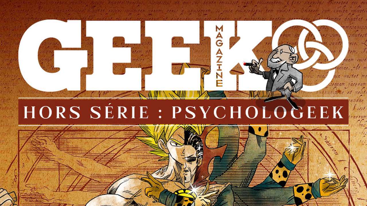Le Hors Série Geek Magazine : Psychologeek - Ulule