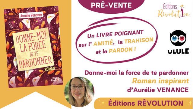 DONNE-MOI LA FORCE DE TE PARDONNER - Roman d'Aurélie VENANCE - Ulule