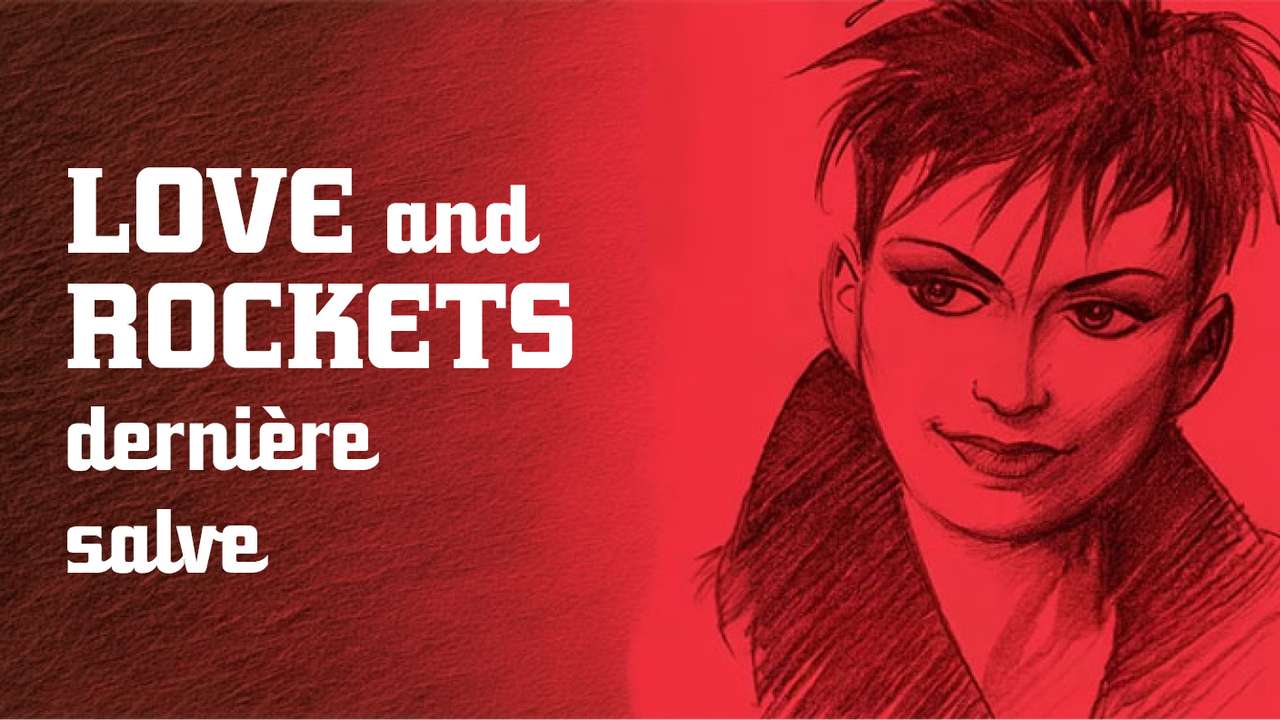 LOVE and ROCKETS - Dernière salve