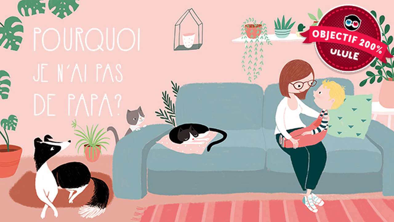 Pourquoi je n'ai pas de papa? - Ulule
